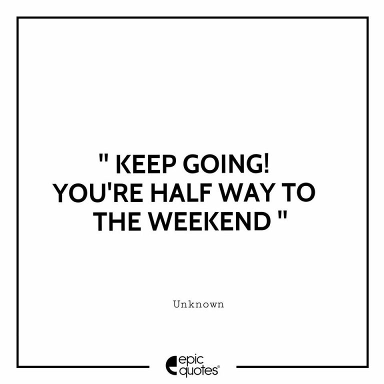Keep going! You’re halfway to the weekend