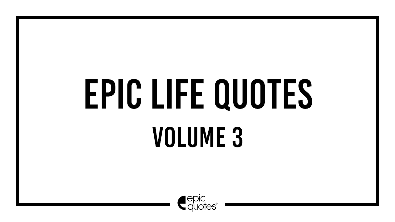 Epic Life Quotes