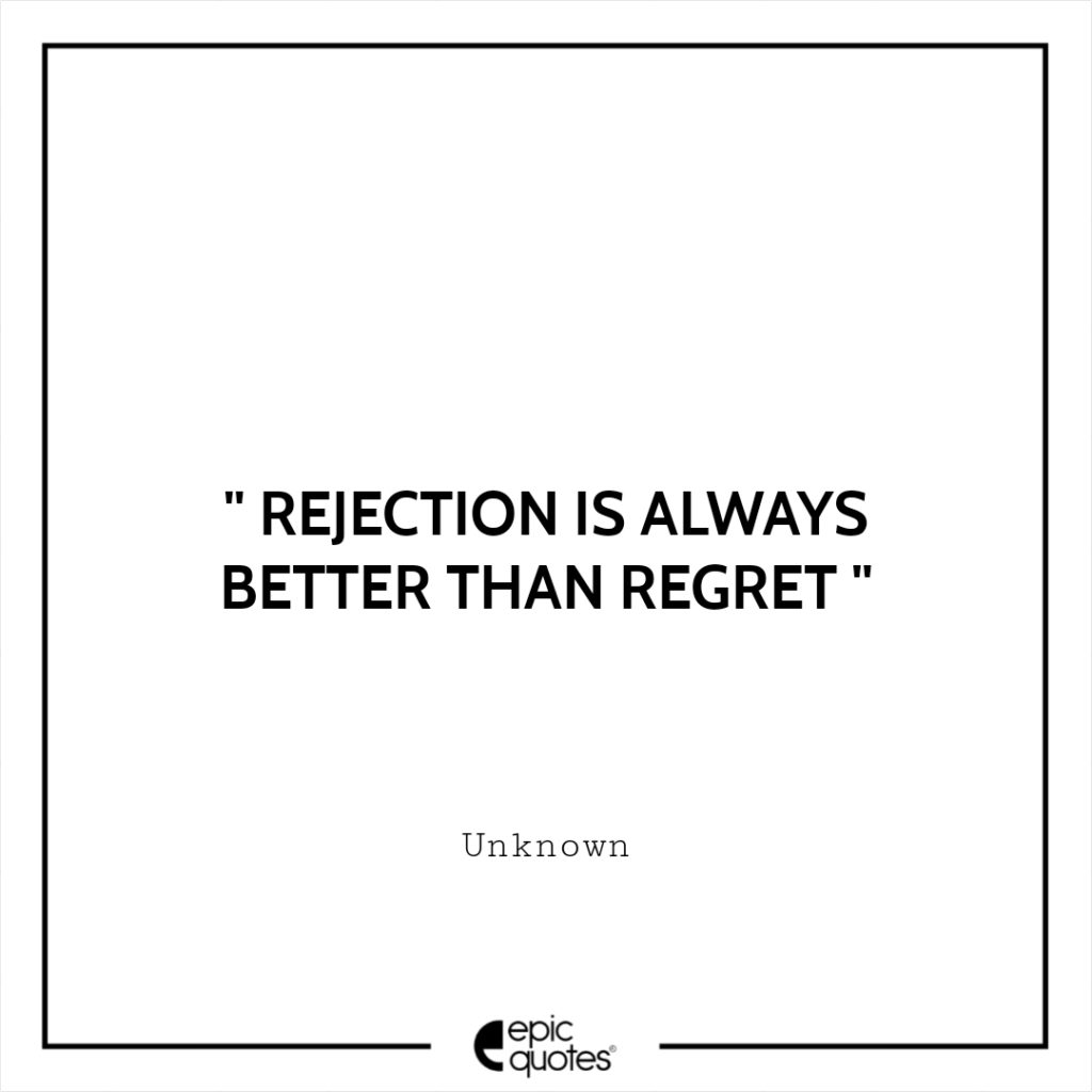 Rejection is always better than regret