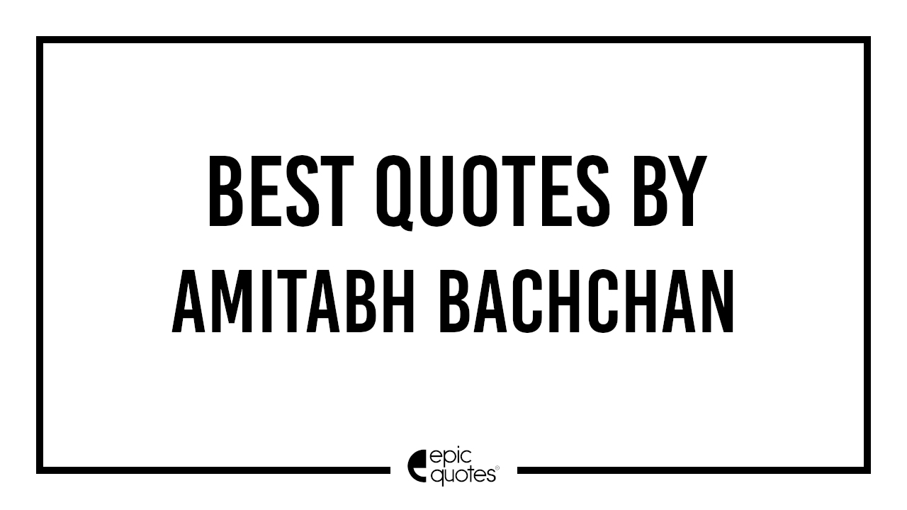 Best Quotes by Amitabh Bachchan aka 'Big B' | Epic Quotes