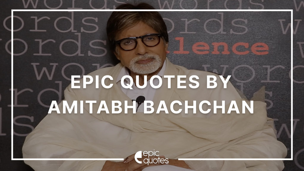 Best Quotes by Amitabh Bachchan