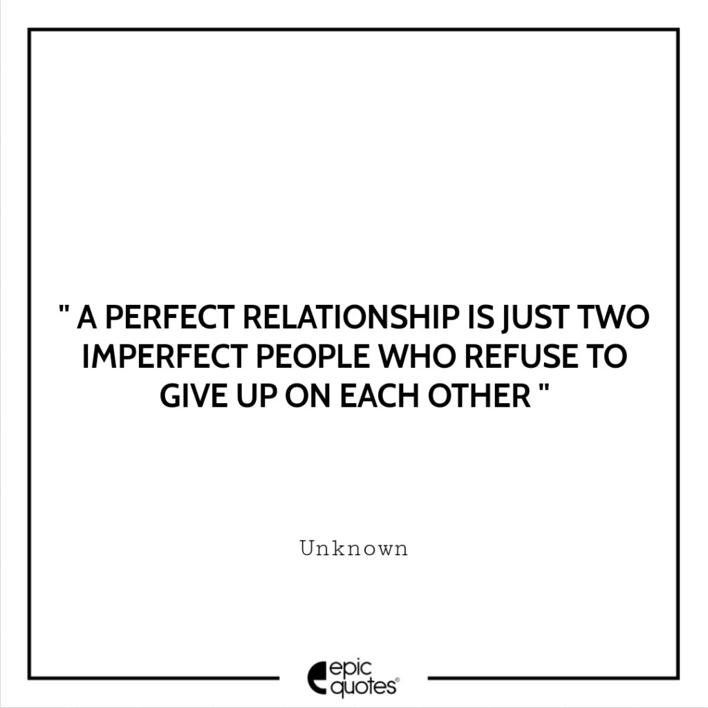 A perfect relationship is just two imperfect people who refuse to give ...