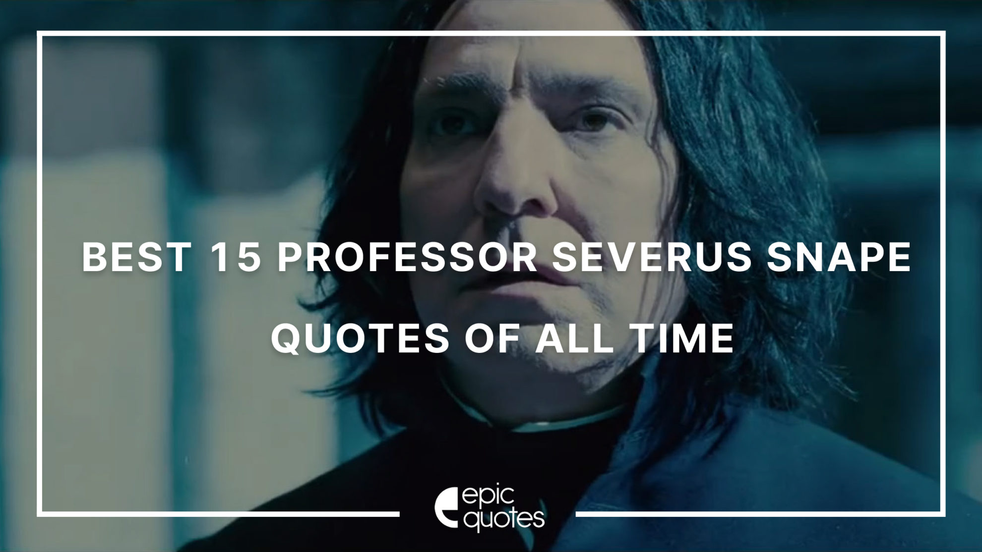 Best 15 Professor Severus Snape Quotes Of All Time | Epic Quotes