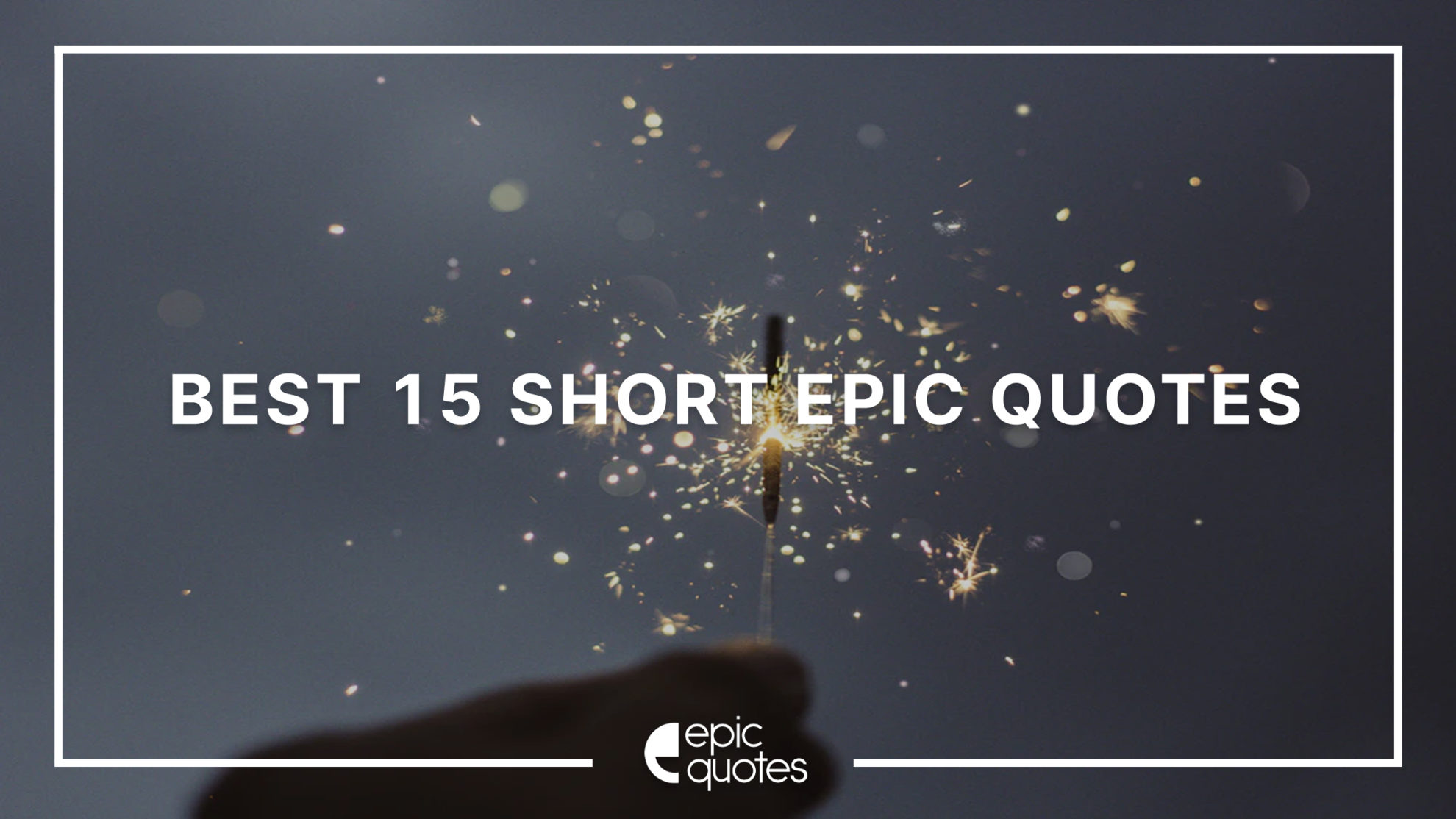 Best 15 Short Epic Quotes | Epic Quotes