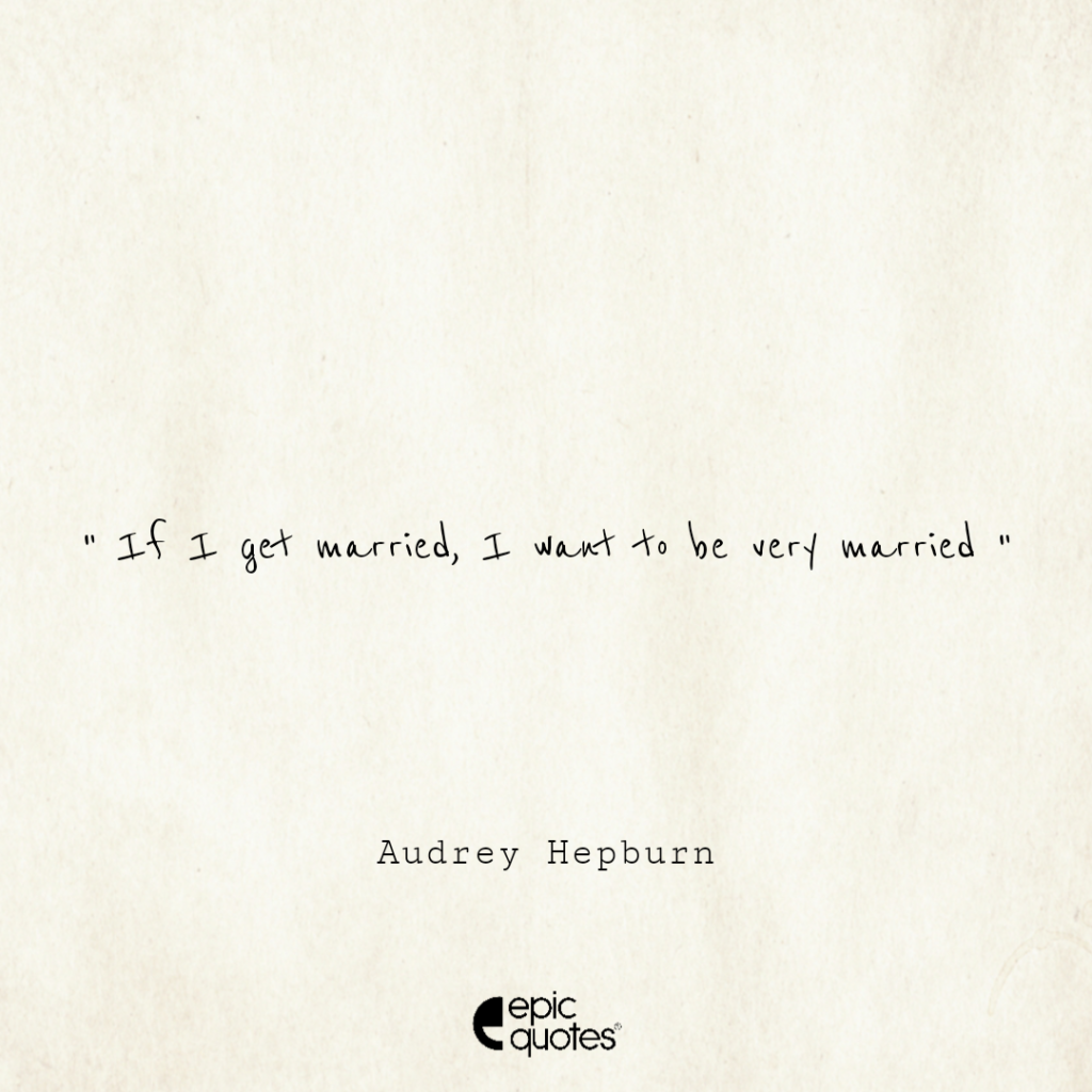 If I get married, I want to be very married