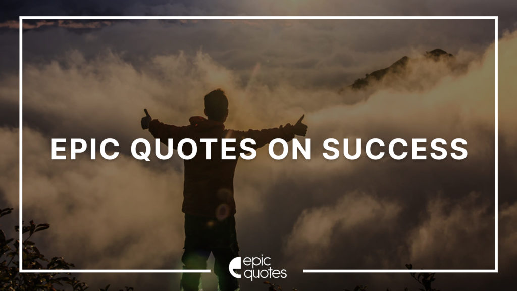 Epic Quotes on Success | Epic Quotes