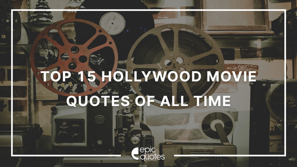 15 Epic Hollywood Movie Quotes Of All Time | Epic Quotes