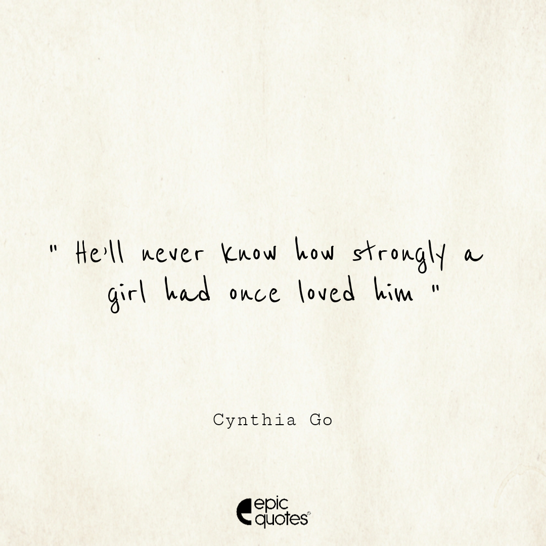 He’ll never know how strongly a girl had once loved him; Cynthia Go ...