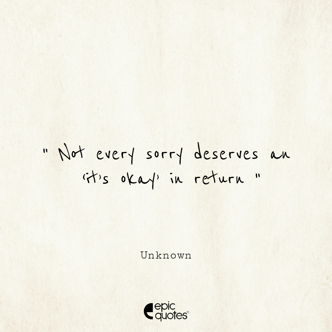 Not every sorry deserves an ‘it’s okay’ in return | Epic Quotes