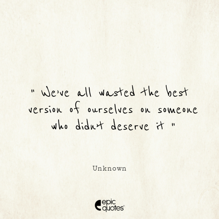 We’ve all wasted the best version of ourselves on someone who didn’t ...