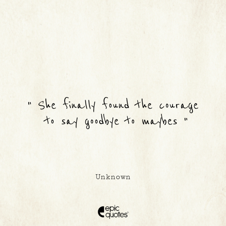 She finally found the courage to say goodbye to maybes | Epic Quotes