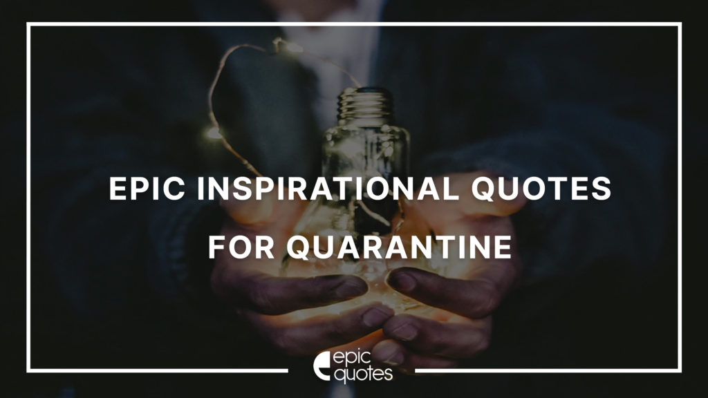 15 Epic Inspirational Quotes To Inspire You Through Quarantine