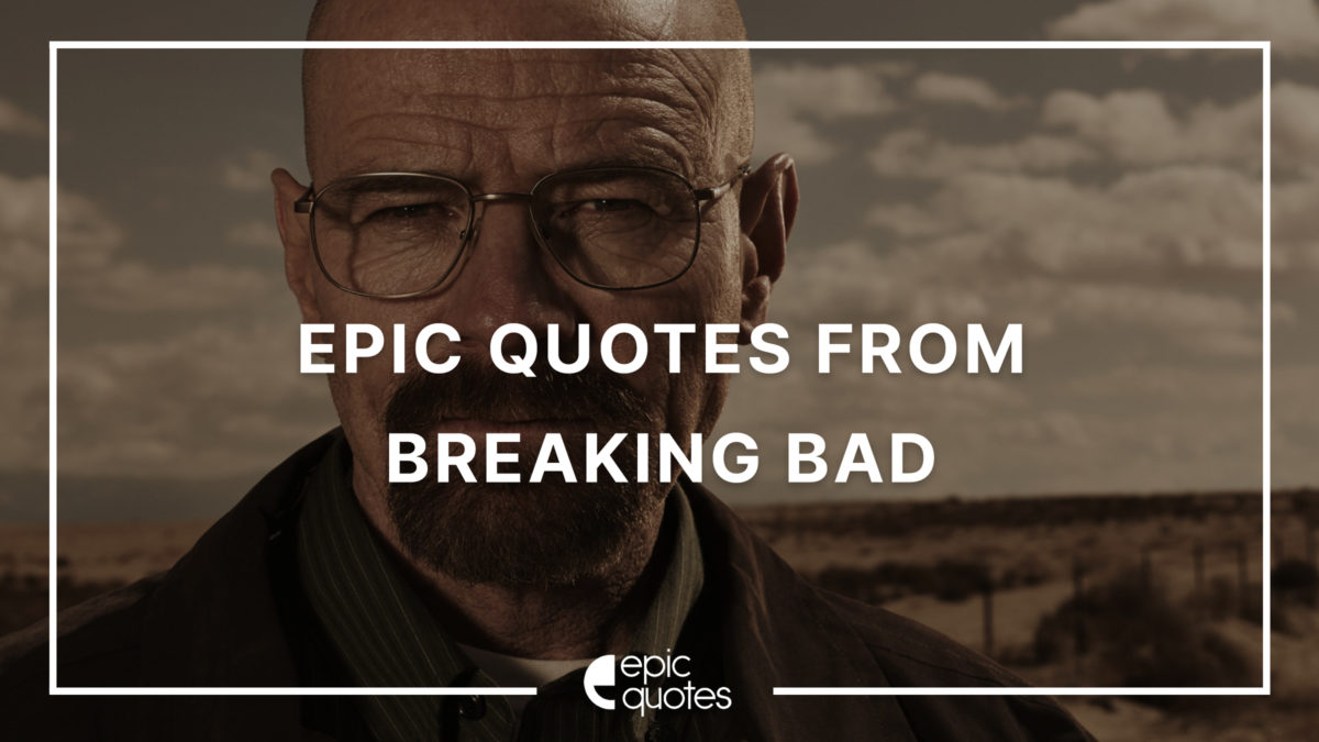 Epic Quotes from Breaking Bad | Epic Quotes
