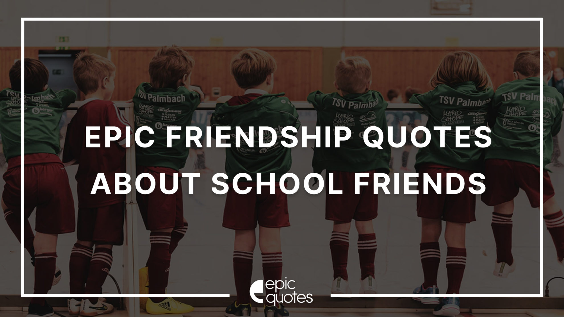 Epic Friendship Quotes About School Friends