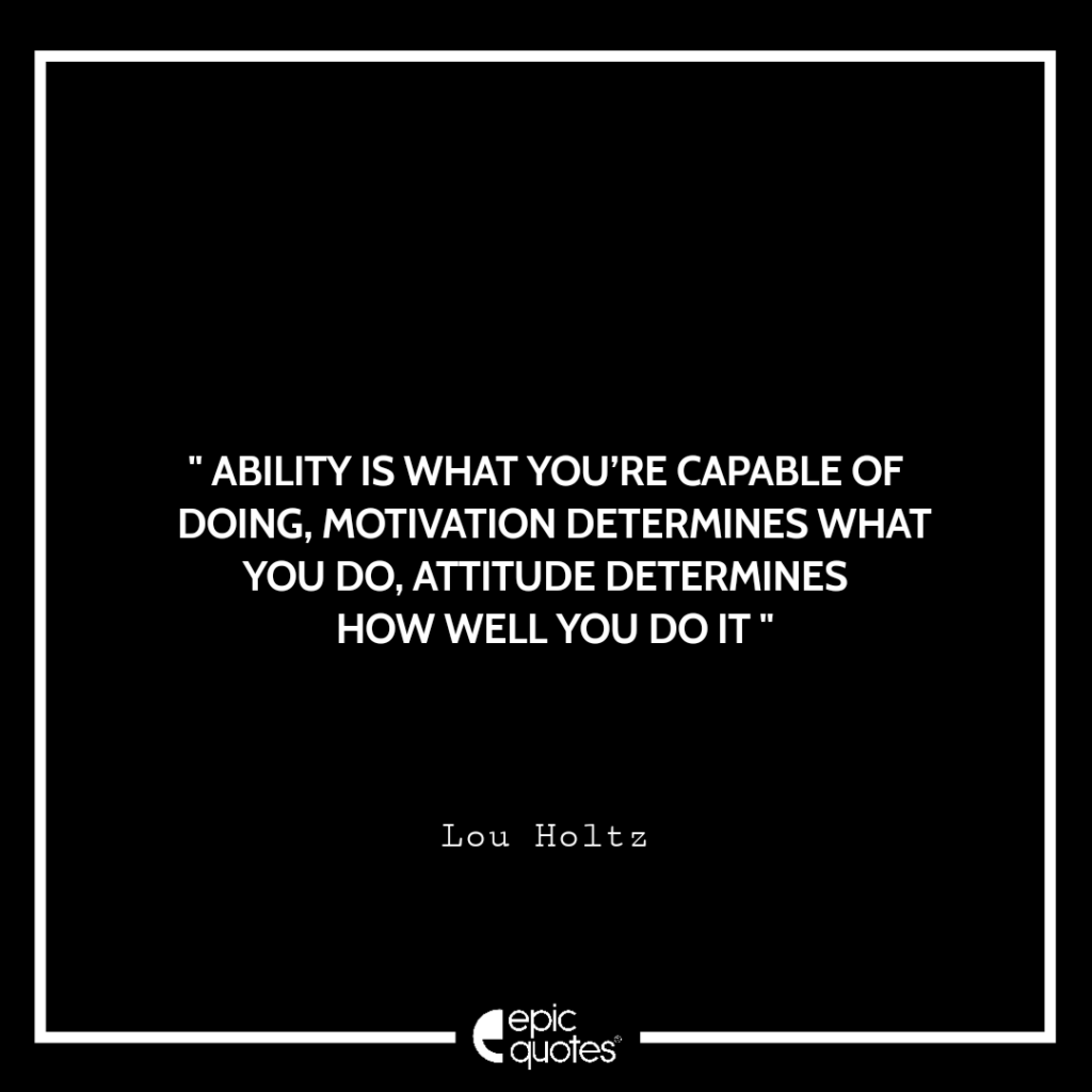 Ability is what you’re capable of doing. Motivation determines what you ...