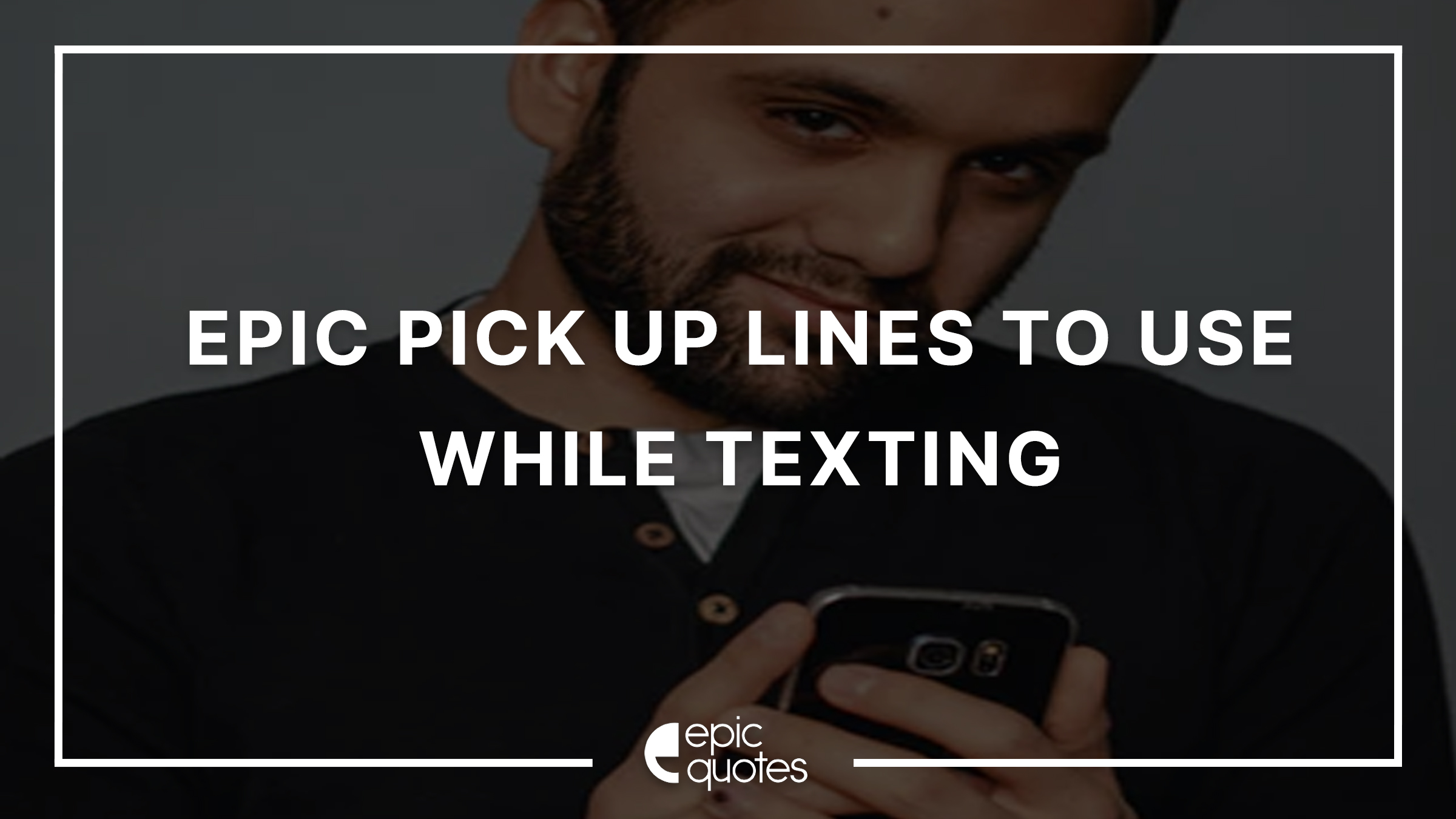 Epic Pick Up Lines To Use While Texting For Him/Her