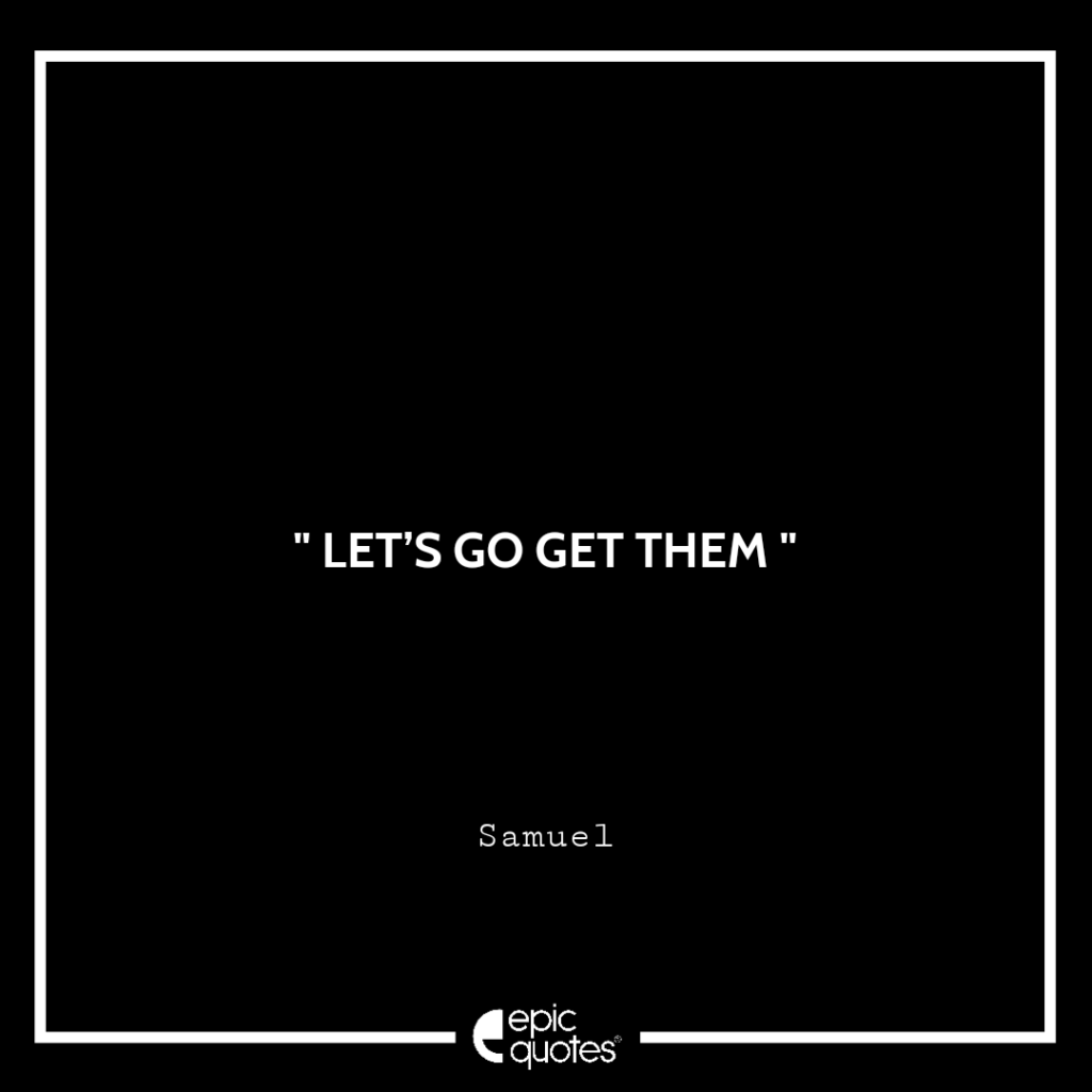 Let’s go get them