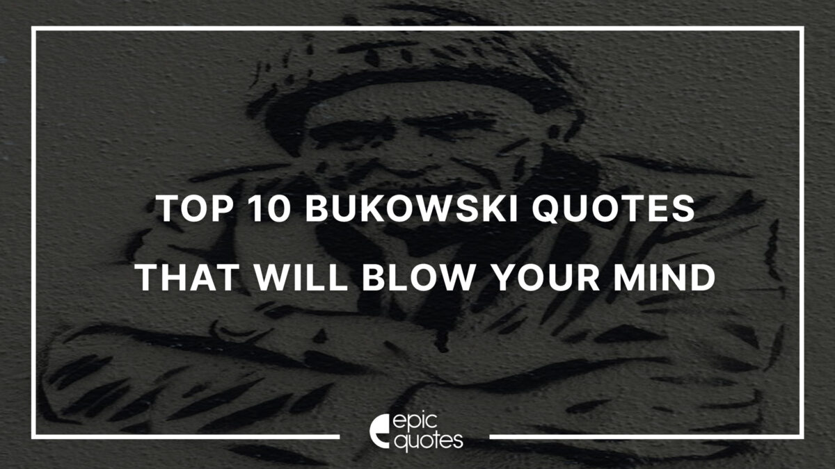 Top 10 Bukowski Quotes In 2020 That Will Blow Your Mind