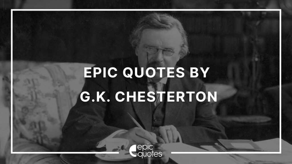 12 Epic Quotes By G.K. Chesterton - Epic Quotes