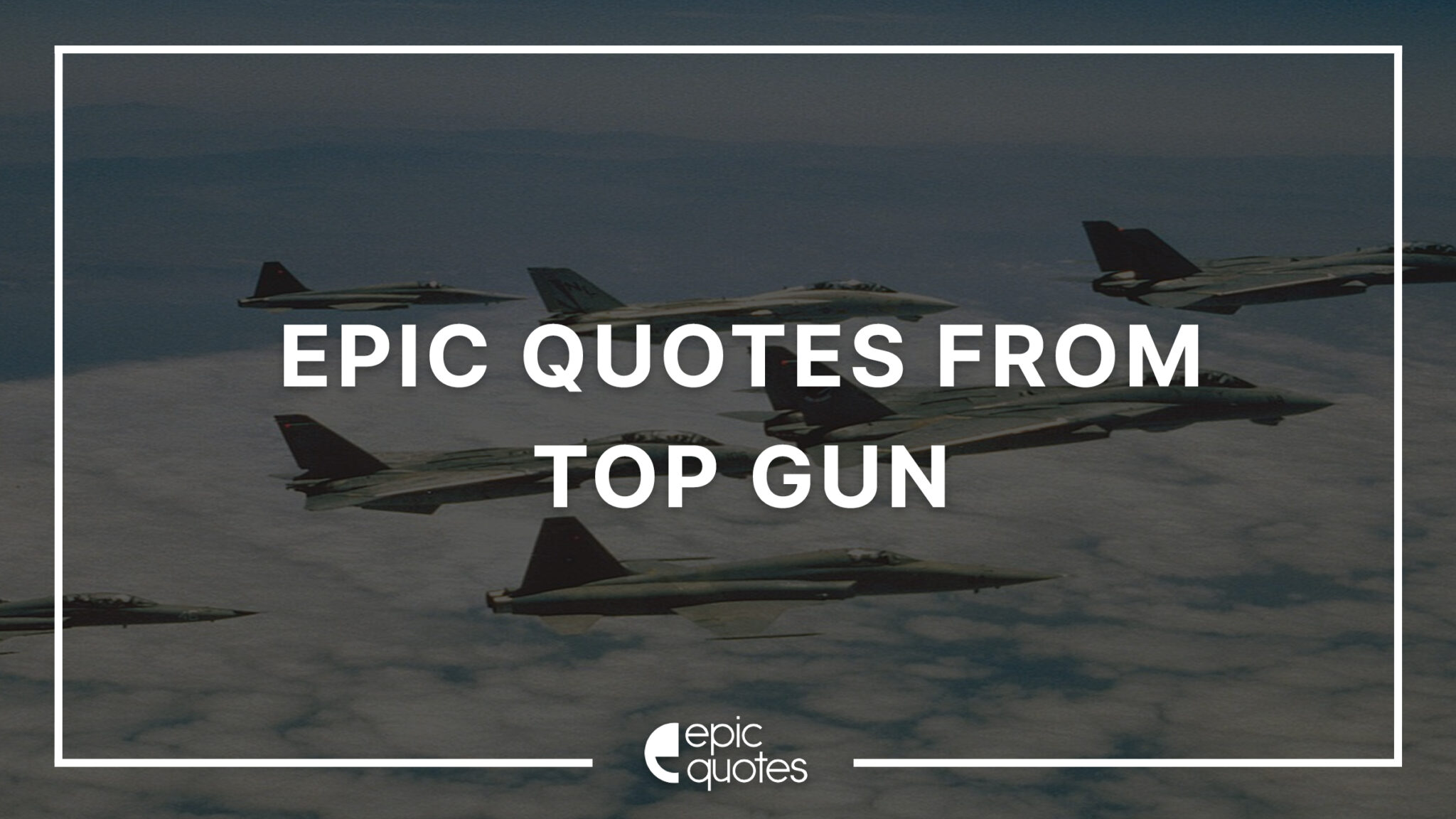 12 Epic Quotes From Top Gun - Epic Quotes