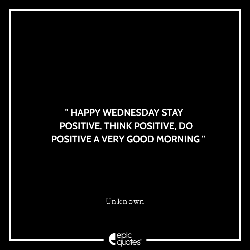 Happy Wednesday stay positive, Think positive, do positive a very good ...