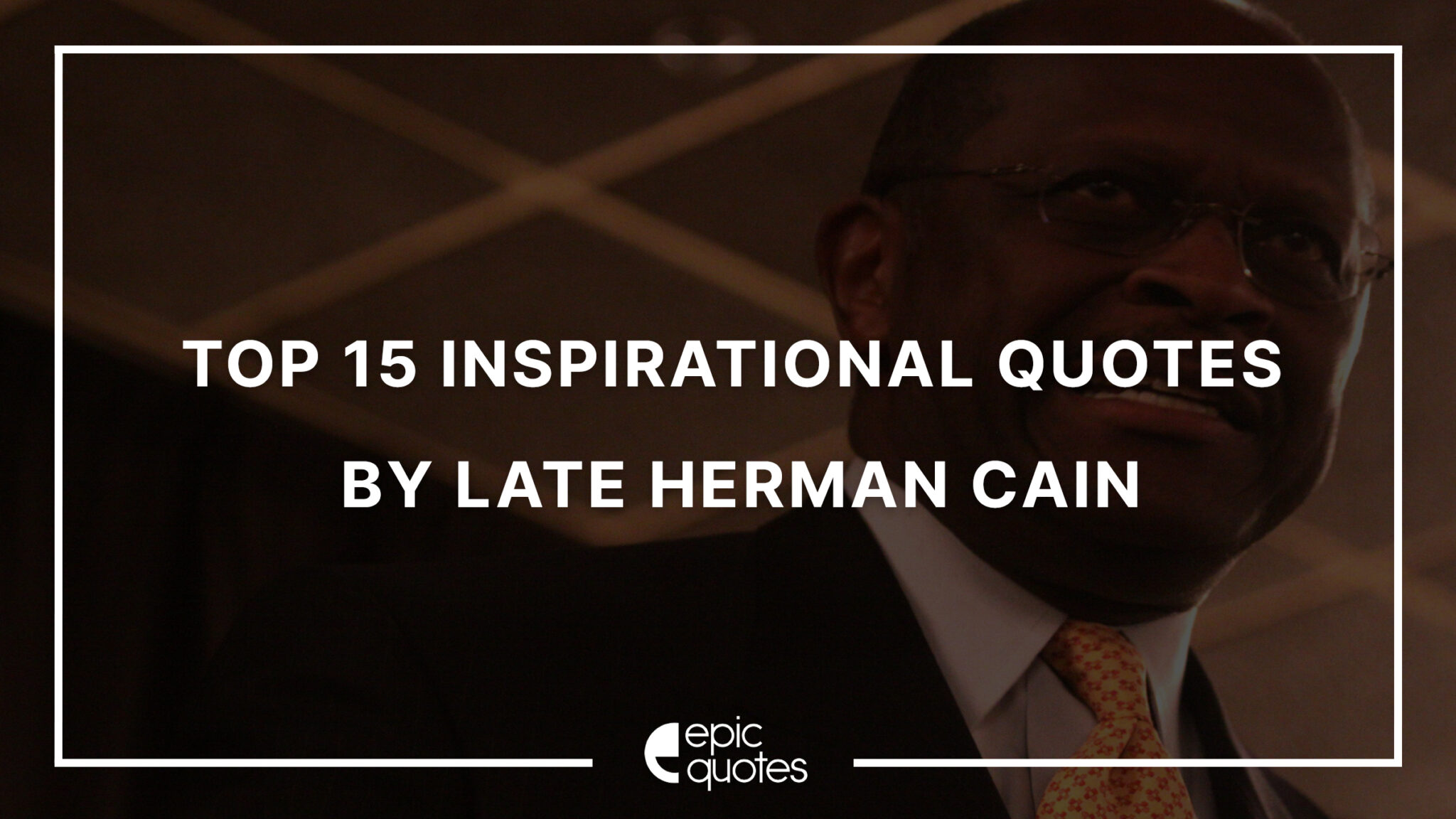 Top 15 Inspirational Quotes by Late Herman Cain