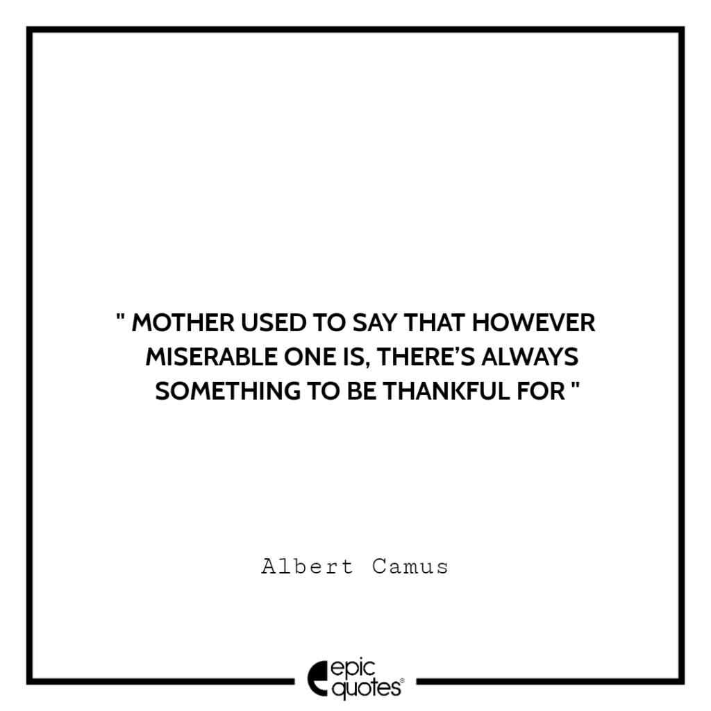 There is not love of life without despair about life. -Albert Camus