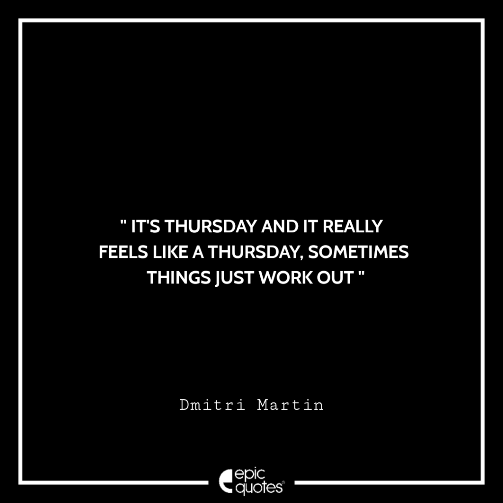 It’s Thursday and it really feels like a Thursday, sometimes things ...