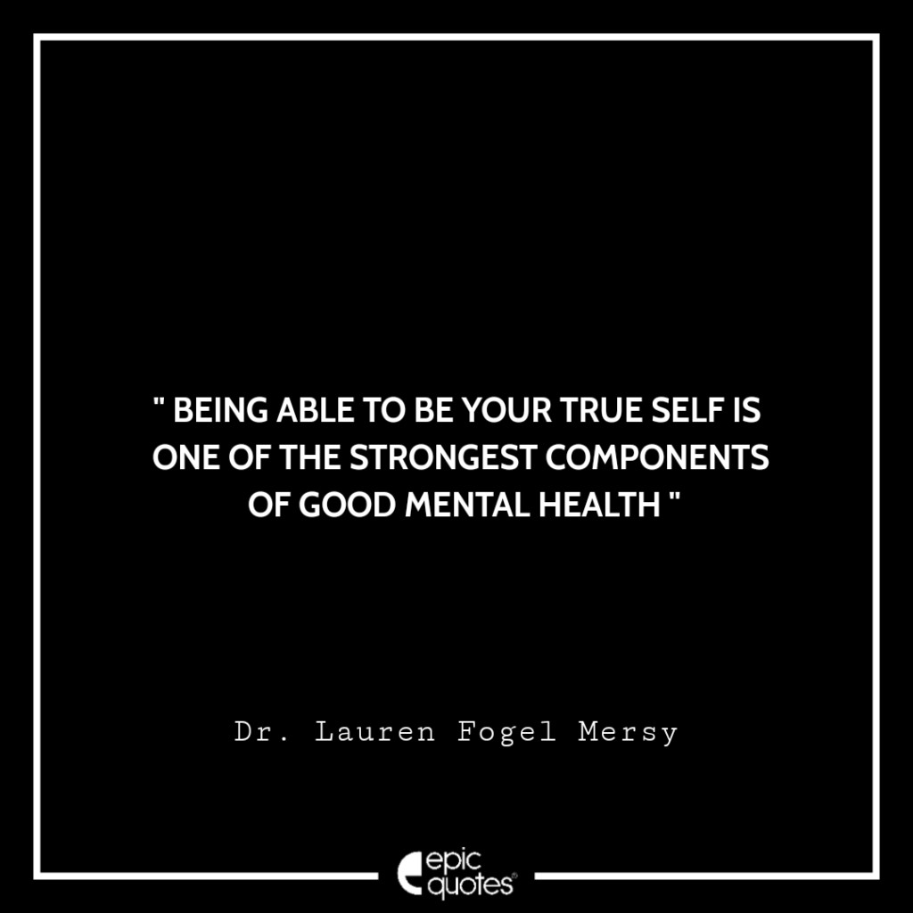 Being able to be your true self is one of the strongest components of ...