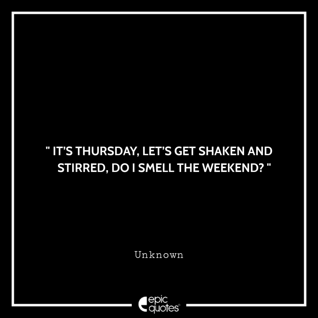 It’s Thursday, let’s get shaken and stirred, do I smell the weekend ...