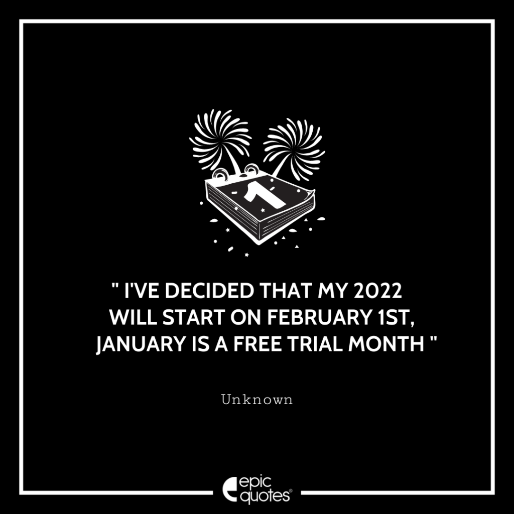 I’ve decided that my 2022 will start on February 1st, January is a free ...