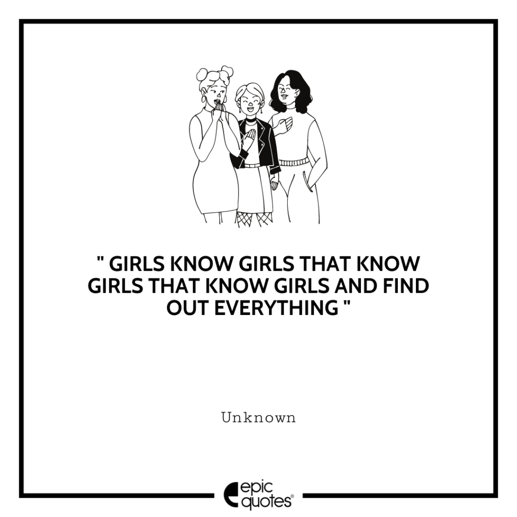 Girls know girls that know girls that know girls and find out everything