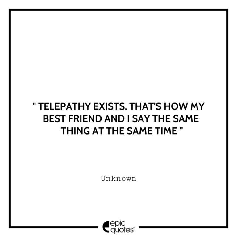 Telepathy Exists That’s how my best friend and I say the same thing at ...