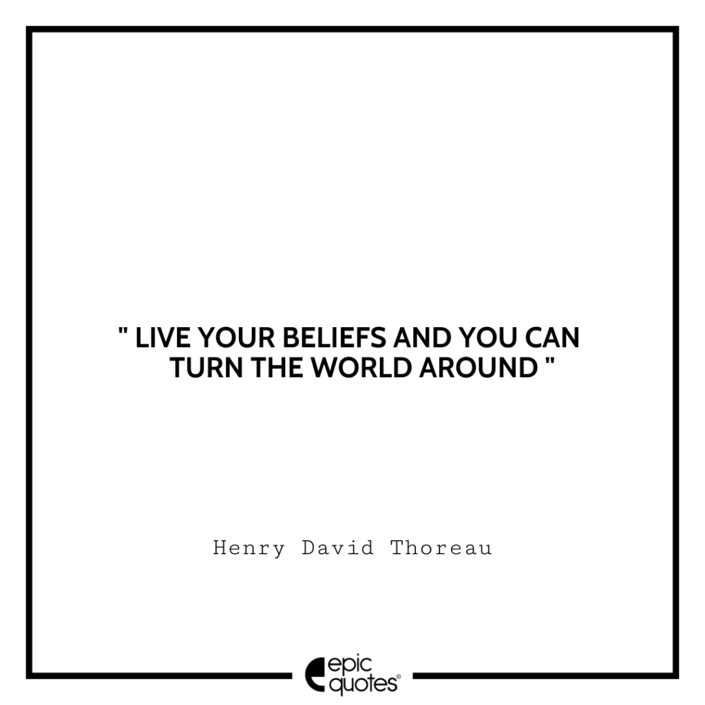 Live your beliefs and you can turn the world around