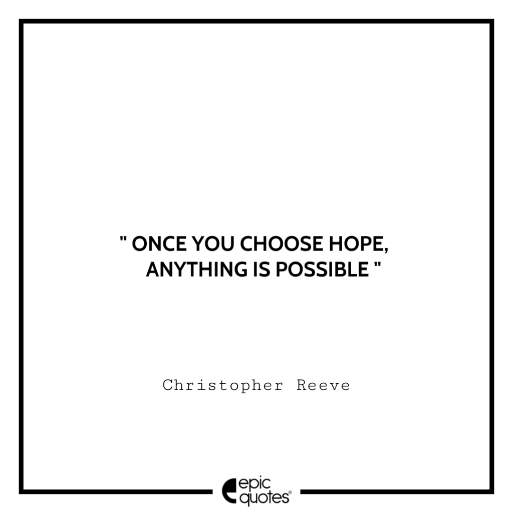Once you choose hope, anything is possible
